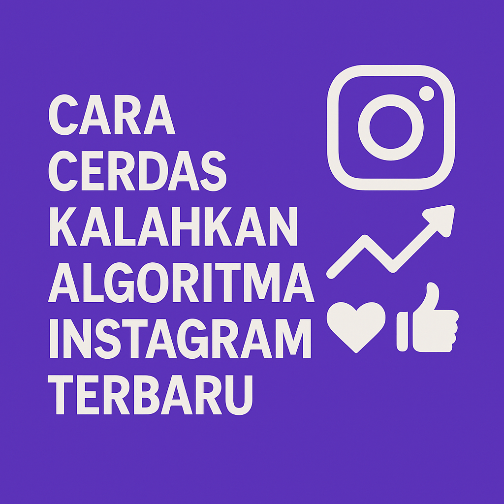 Cara Cerdas Kalahkan Algoritma Instagram Terbaru - Knowledgesight